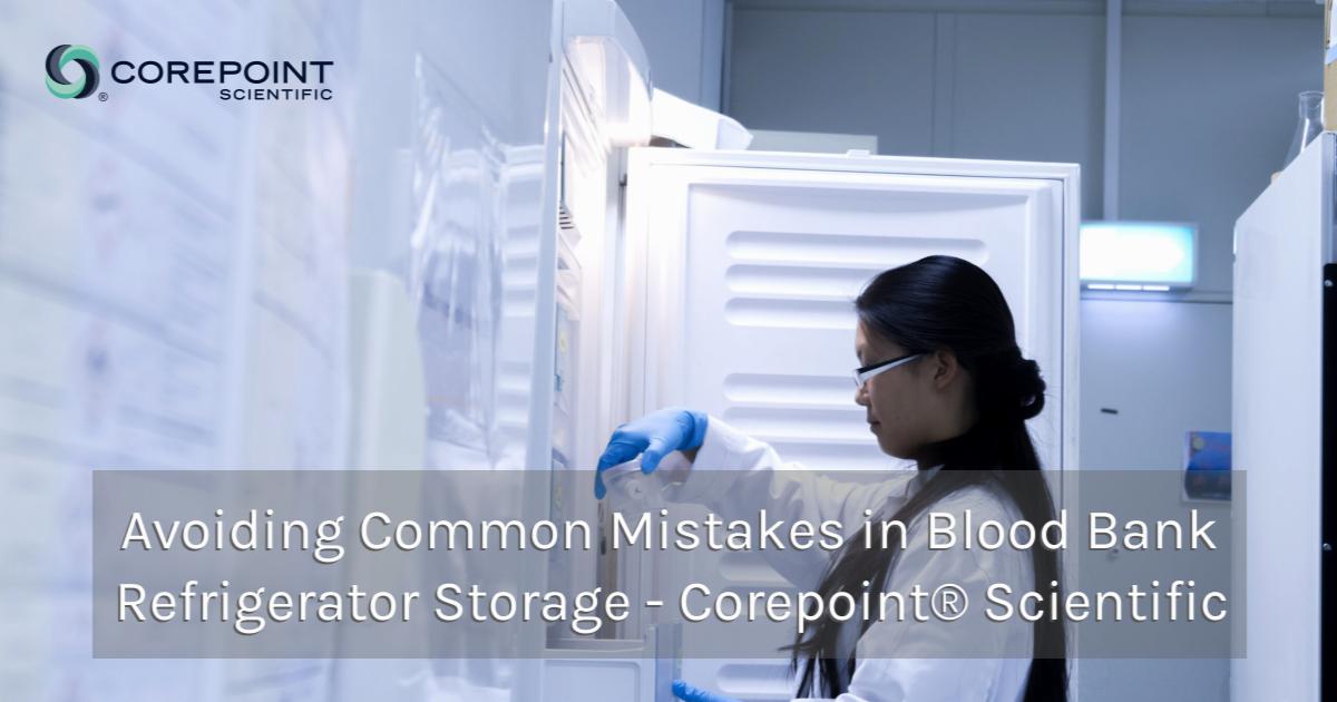Avoiding Common Mistakes in Blood Bank Refrigerator Storage - Corepoint ...